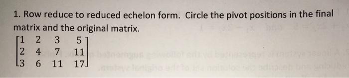 Solved 1. Row reduce to reduced echelon form. Circle the | Chegg.com