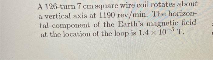 Solved A 126-turn 7 cm square wire coil rotates about a | Chegg.com