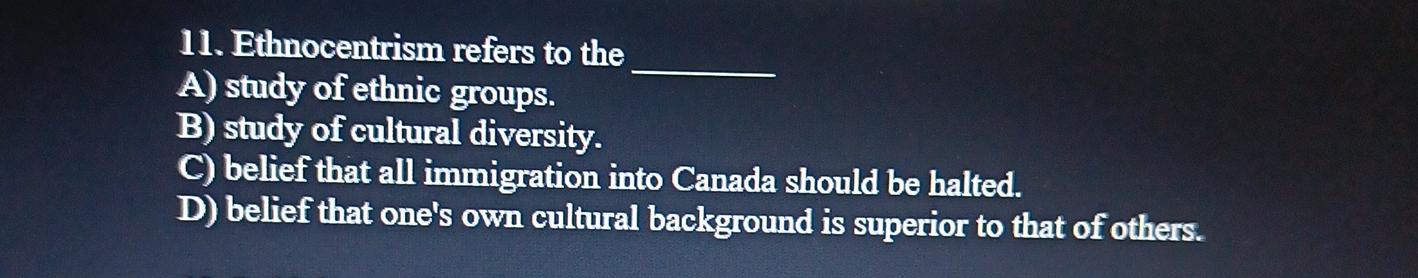 Solved Ethnocentrism refers to the q,A) ﻿study of ethnic | Chegg.com