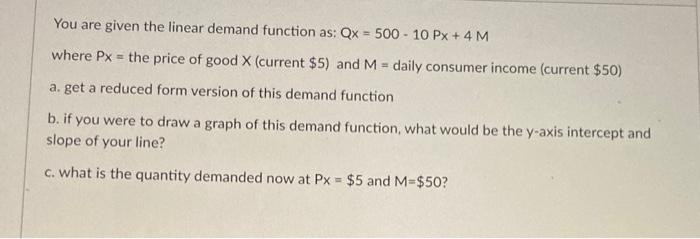 Solved You are given the linear demand function as: | Chegg.com