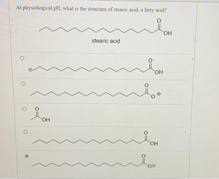 Solved At physiological pH, what is the structure of stearic | Chegg.com