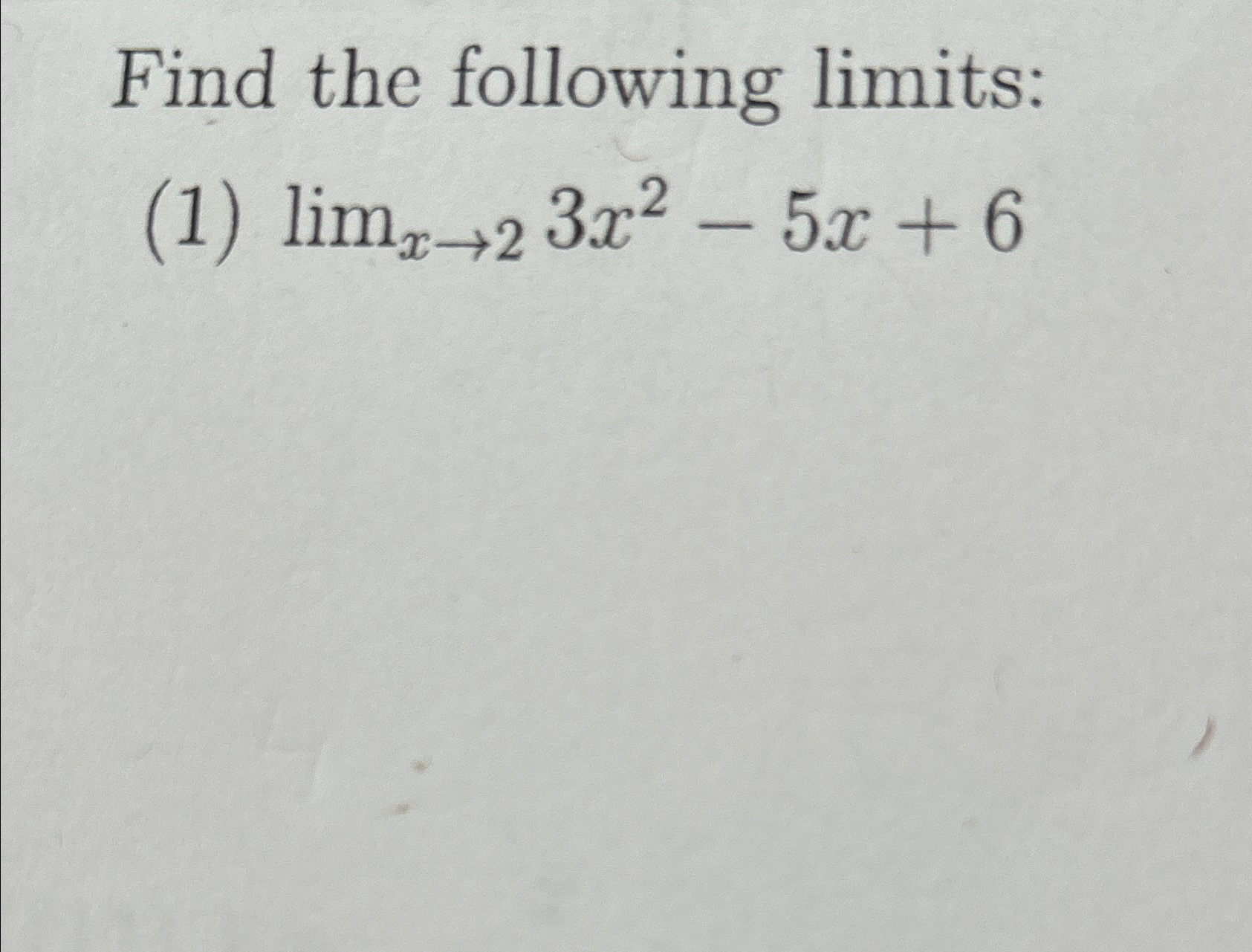 Solved Find the following limits:(1) limx→23x2-5x+6 | Chegg.com