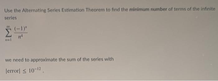 Solved Use the Alternating Series Estimation Theorem to find | Chegg.com