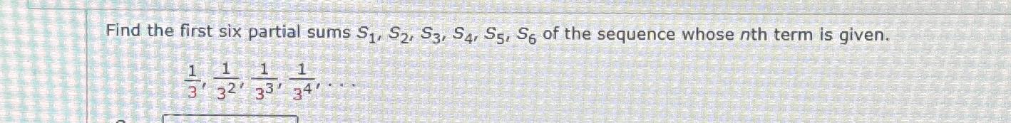 Solved Find the first six partial sums s1,s2,s3,s4,s5,s6 ﻿of | Chegg.com