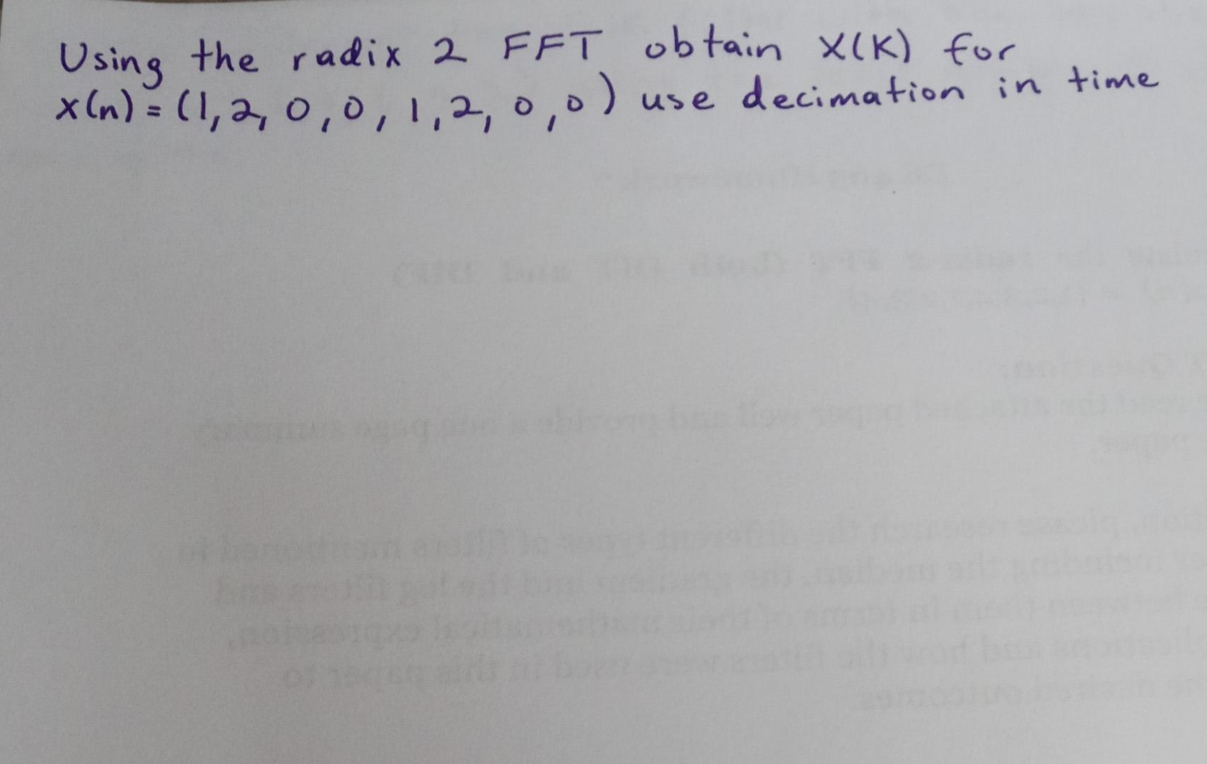 Solved Using the radix 2 FFT obtain X(K) for xs) (1,0,0,1,2 | Chegg.com