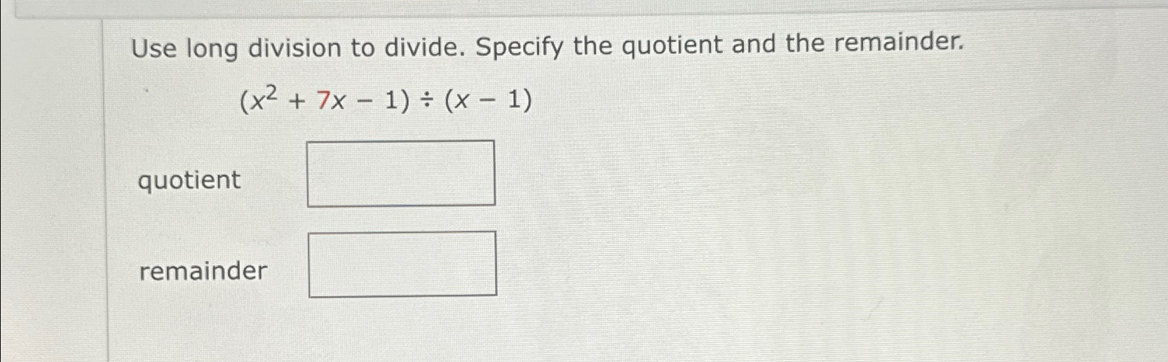 Solved Use long division to divide. Specify the quotient and | Chegg.com