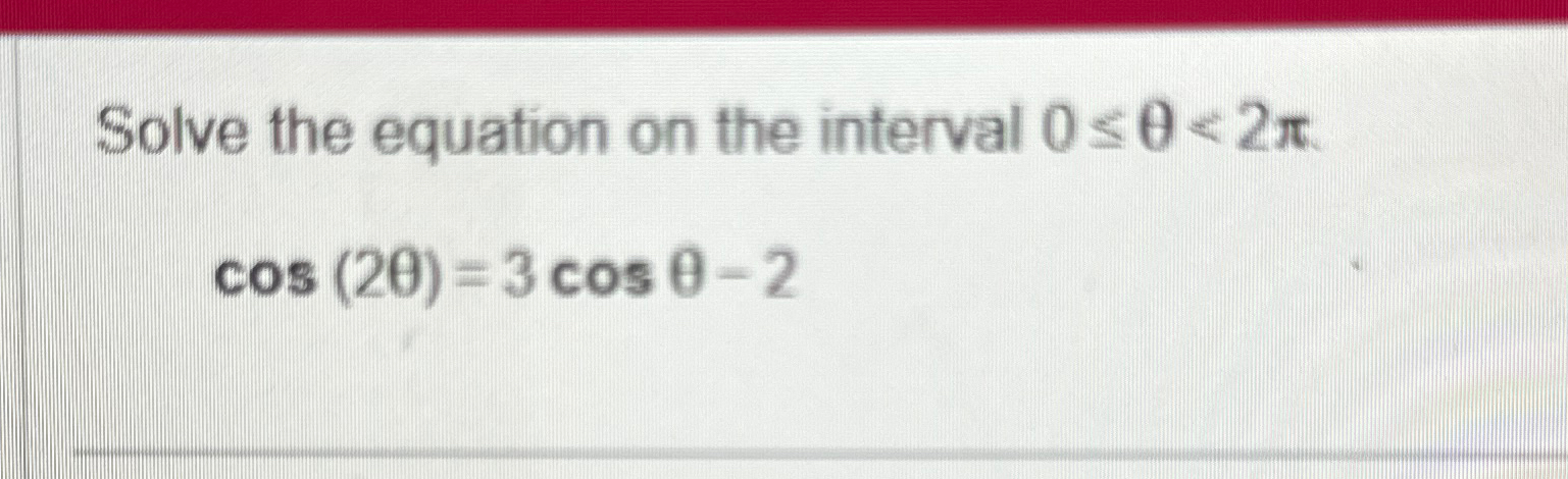 Solved Solve the equation on the interval | Chegg.com
