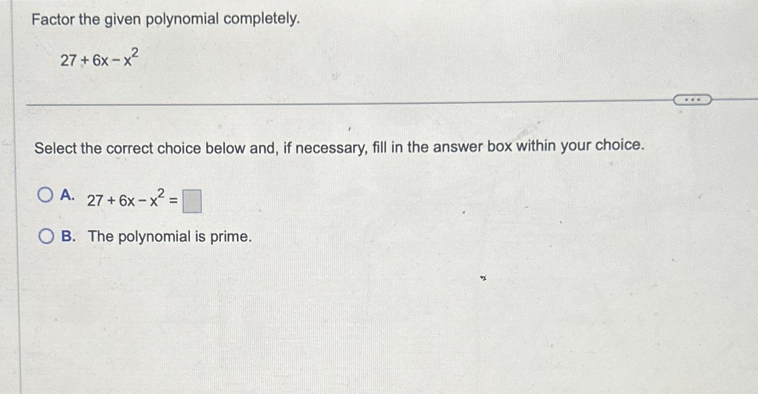 Solved Factor the given polynomial completely.27+6x-x2Select | Chegg.com