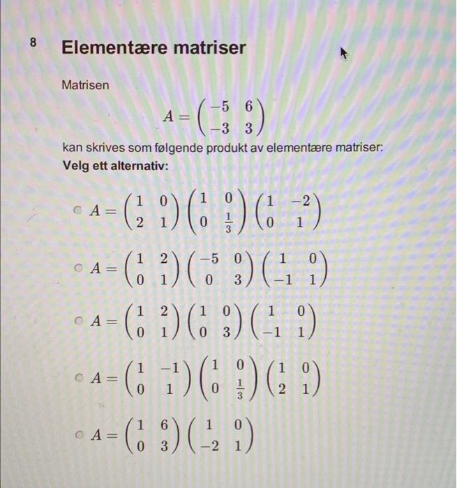 Solved B 8 Elementære matriser Matrisen 5 6 A = 3 3 kan | Chegg.com