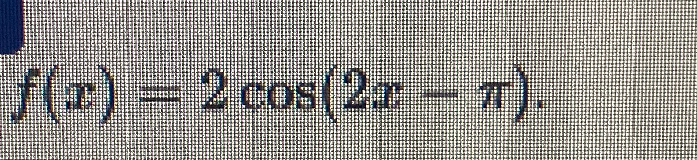 Solved f(x)=2cos(2x-π)Find period and phase shift | Chegg.com