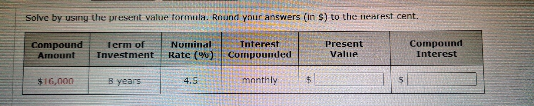 Solve by using the present value formula. Round your | Chegg.com