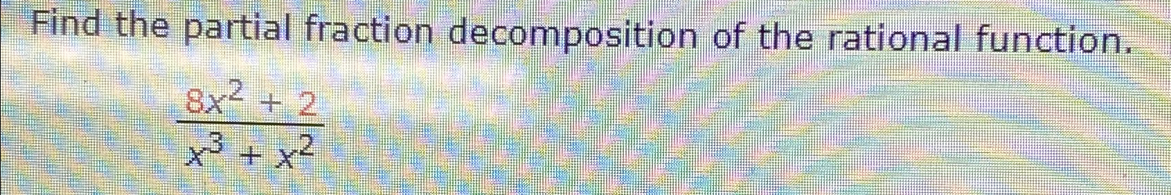 Solved Find the partial fraction decomposition of the | Chegg.com
