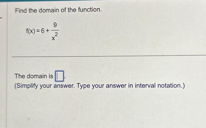 Solved Find the domain of the function. f(x) = 6 + 9 2 X The | Chegg.com