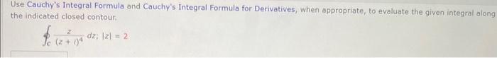 Solved Use Cauchy's Integral formula and Cauchy's Integral | Chegg.com