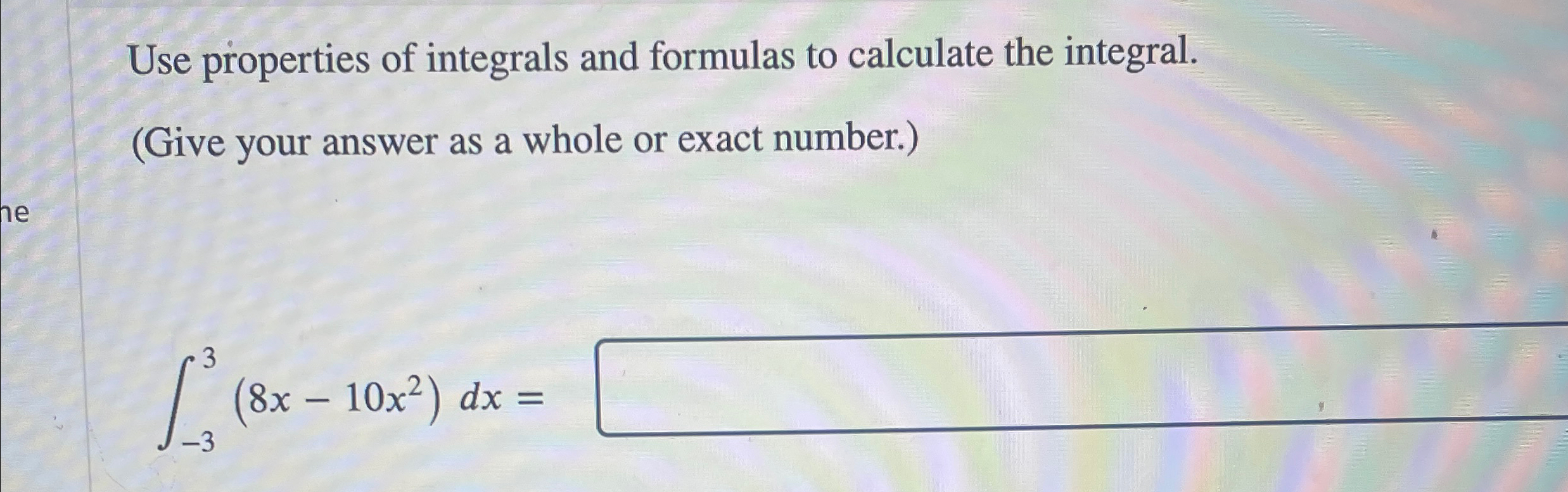 Solved Use properties of integrals and formulas to calculate | Chegg.com