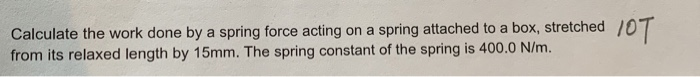 Solved Calculate the work done by a spring force acting on a | Chegg.com