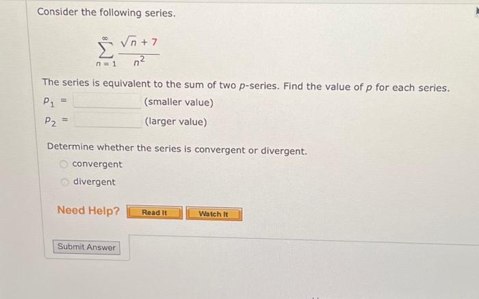 Solved Consider the following series. ∑n=1∞n2n+7 The series | Chegg.com
