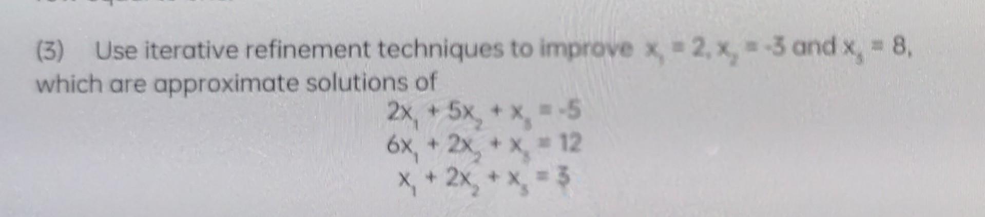 Solved (3) Use iterative refinement techniques to improve | Chegg.com