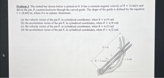 Solved Problem 3: The slotted bar shown below is pinned at | Chegg.com
