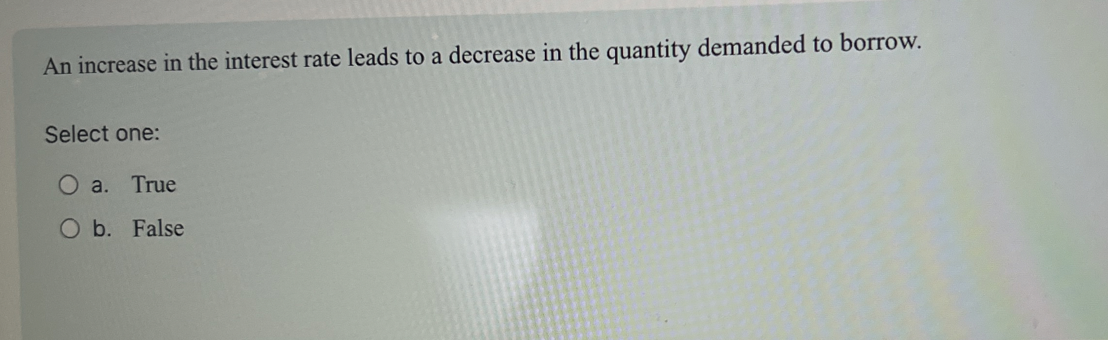 Solved An increase in the interest rate leads to a decrease | Chegg.com