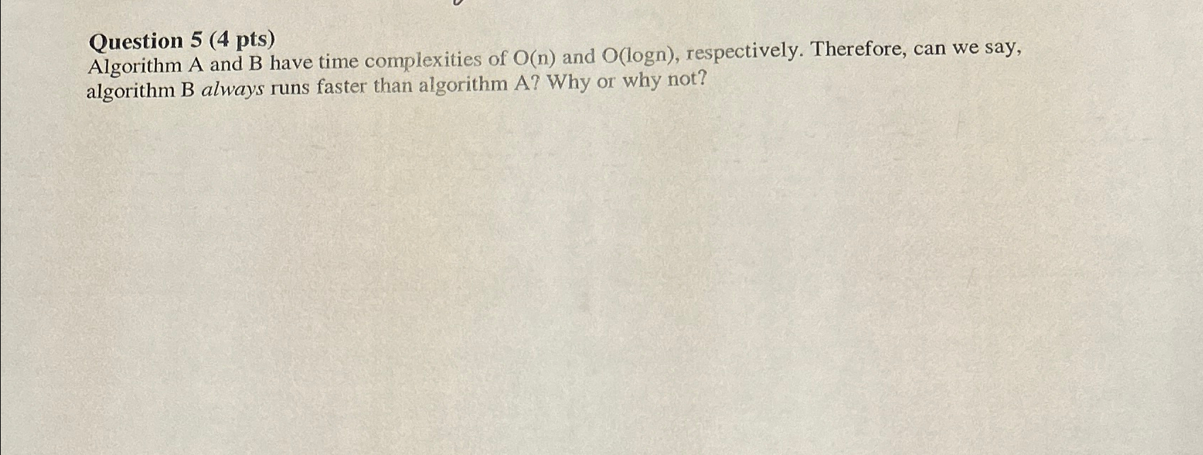 Solved Question 5 (4 ﻿pts)Algorithm A and B ﻿have time | Chegg.com