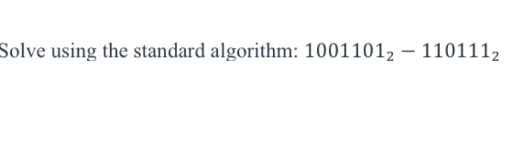 Solve using the standard algorithm: 10011012-1101112 | Chegg.com