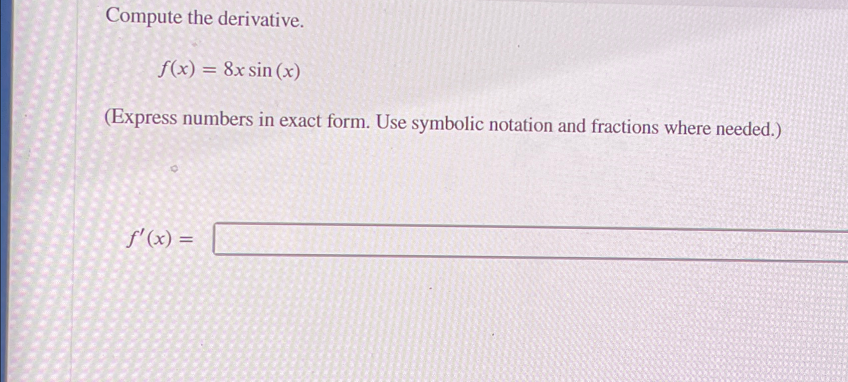 Solved Compute the derivative.f(x)=8xsin(x)(Express numbers | Chegg.com