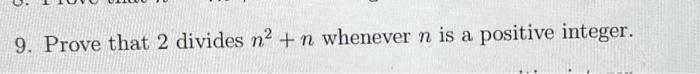 Solved 9. Prove that 2 divides n2+n whenever n is a positive | Chegg.com