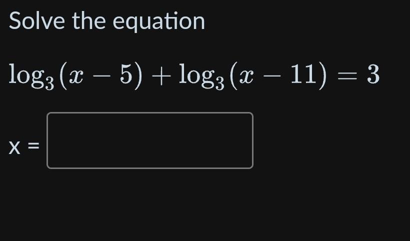 Solved Solve the equation log3(x−5)+log3(x−11)=3 | Chegg.com