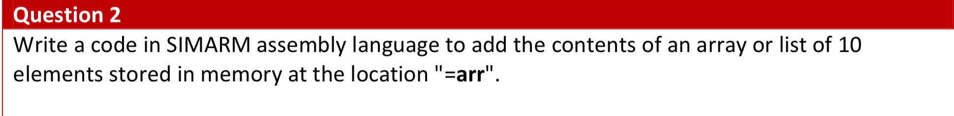 Solved Question 2Write a code in SIMARM assembly language to | Chegg.com