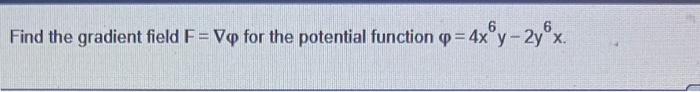 Solved Find the gradient field F=∇φ for the potential | Chegg.com
