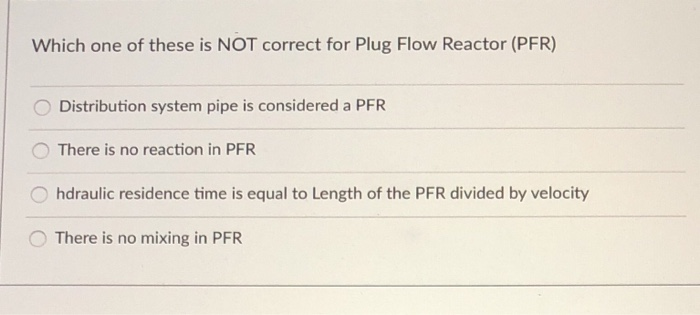 Solved Which one of these is NOT correct for Plug Flow | Chegg.com