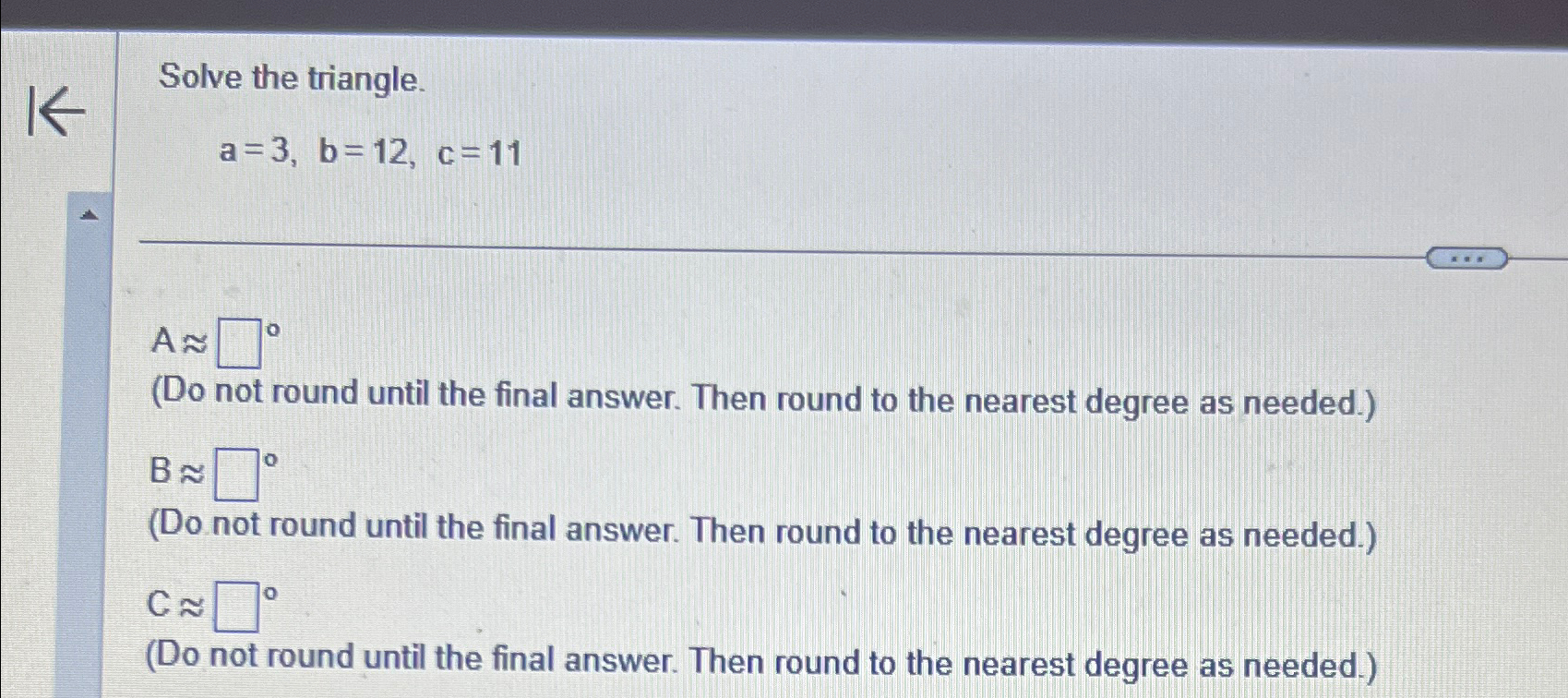 Solved Solve the triangle.a=3,b=12,c=11A~~ (Do not round | Chegg.com