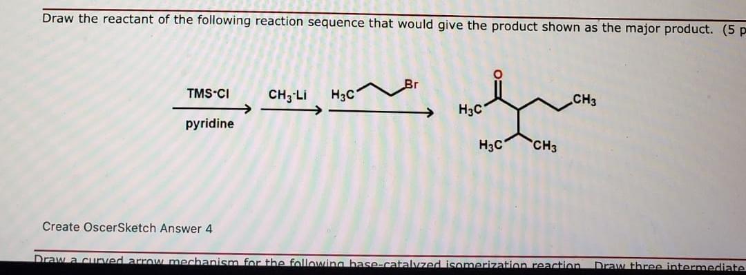 Solved Draw the reactant of the following reaction sequence | Chegg.com