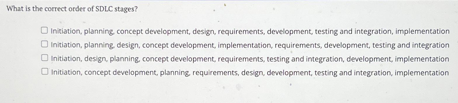 Solved What is the correct order of SDLC stages?Initiation, | Chegg.com