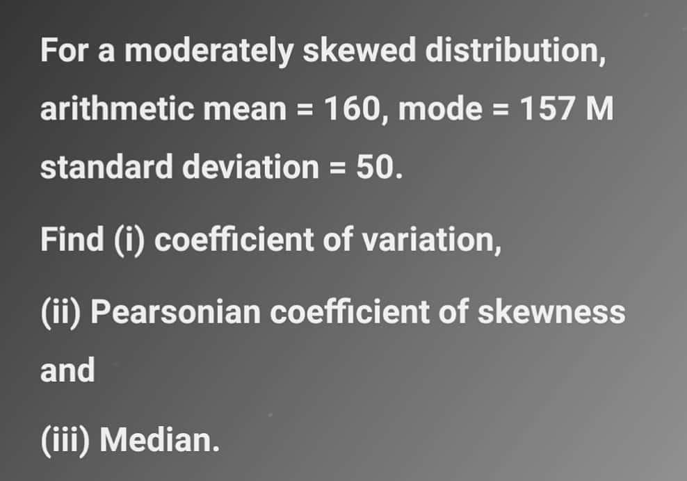 Solved For A Moderately Skewed Distribution Arithmetic Mean