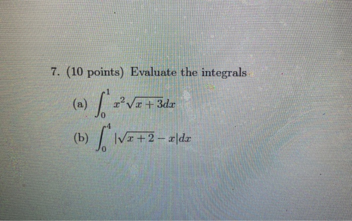 Solved 7. (10 points) Evaluate the integrals (e de + 3tr (b) | Chegg.com