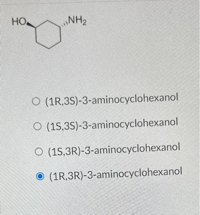 Solved (1R,3S)-3-aminocyclohexanol | Chegg.com