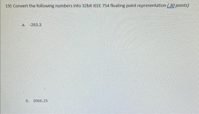 Solved 19) Convert the following numbers into 32bit IEEE 754 | Chegg.com