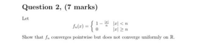 Solved Question 2, (7 marks) Let fn(x)={1−n∣x∣0∣x∣ | Chegg.com