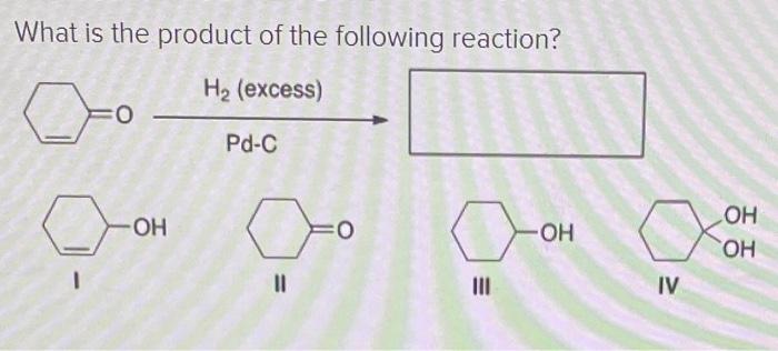 Solved What is the product of the following reaction? H2 | Chegg.com