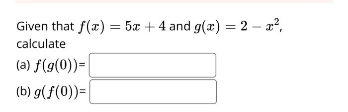 Solved Given that f(x)=5x+4 and g(x)=2−x2, calculate (a) | Chegg.com