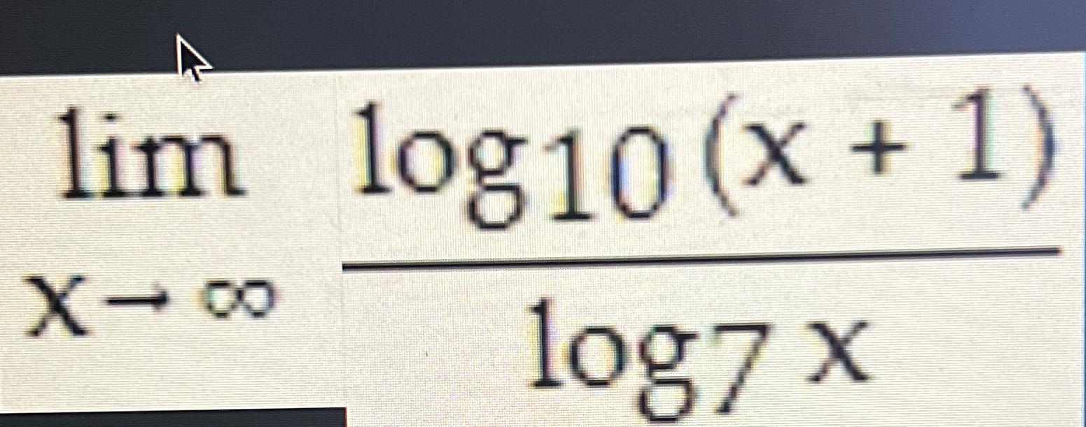 Solved limx→∞log10(x+1)log7x | Chegg.com