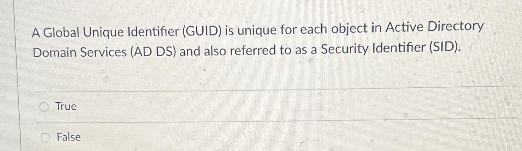 Solved A Global Unique Identifier (GUID) ﻿is unique for each | Chegg.com