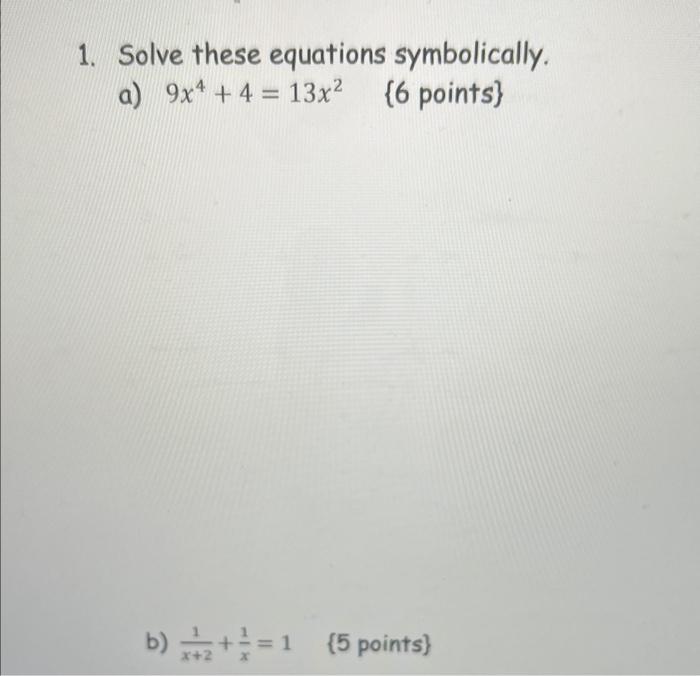 Solved 1. Solve these equations symbolically. a) 9x4+4=13x2 | Chegg.com