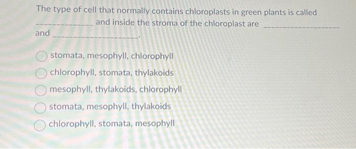 Solved The type of cell that normally contains chloroplasts | Chegg.com