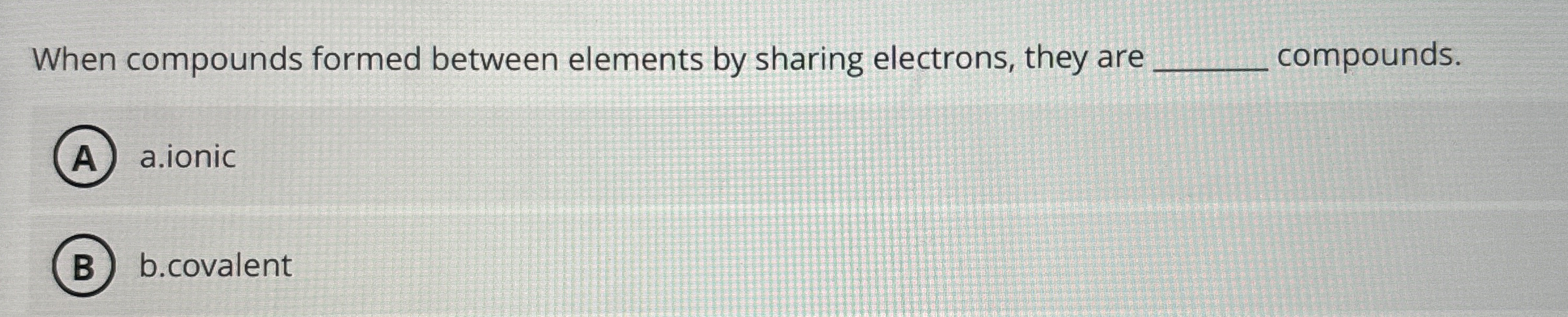 Solved When compounds formed between elements by sharing | Chegg.com