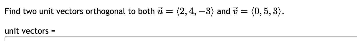 Solved Find two unit vectors orthogonal to ﻿both | Chegg.com
