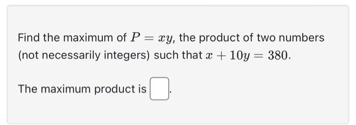 Solved Find the maximum of P=xy, the product of two numbers | Chegg.com