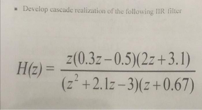 Solved Develop Cascade Realization Of The Following Iir